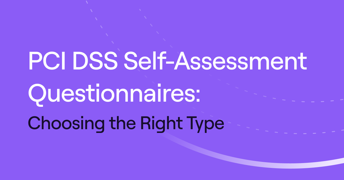 PCI DSS Self-Assessment Questionnaires: Choosing the Right Type PCI DSS Self-Assessment Questionnaires: Choosing the Right Type